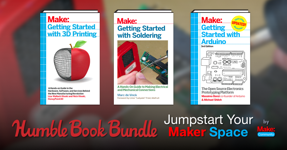 Pay just $1 for the Humble Book Bundle: Jumpstart Your Maker Space by Make: Community - 3D ...